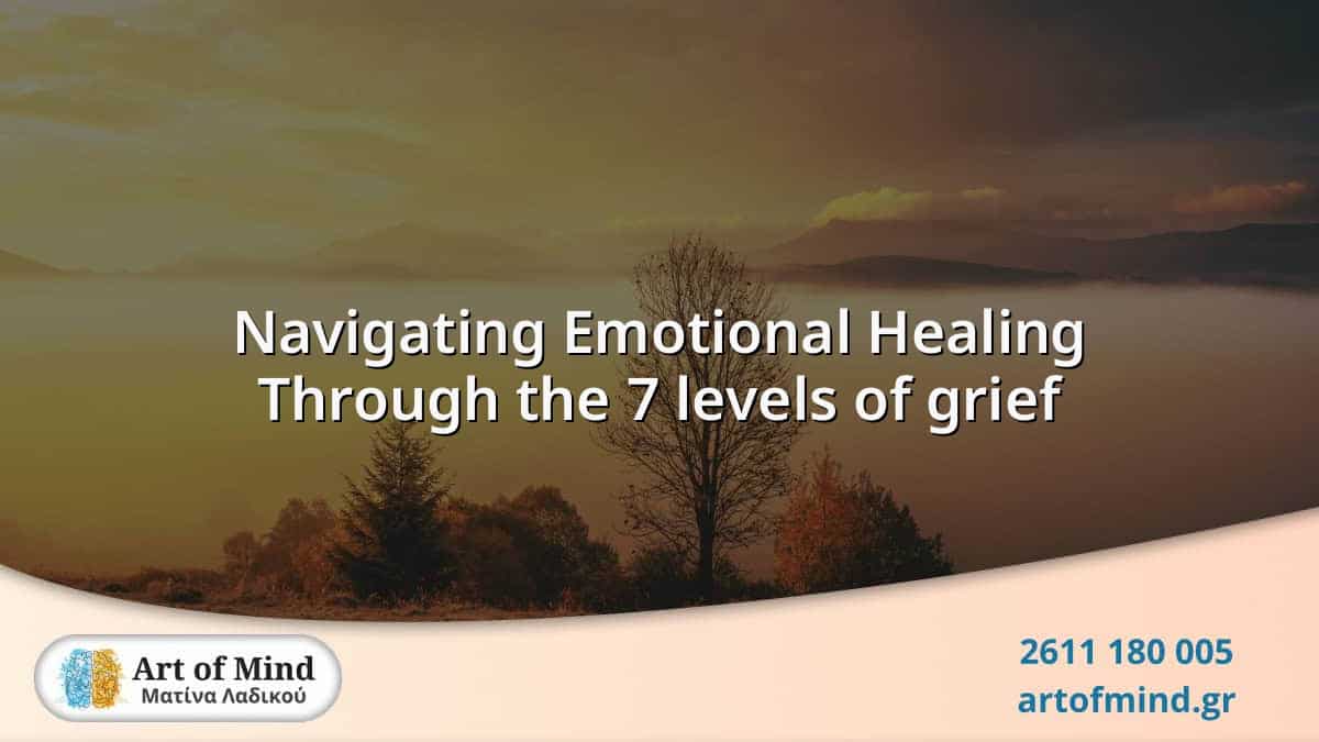 Navigating Emotional Healing Through The 7 Levels Of Grief ...